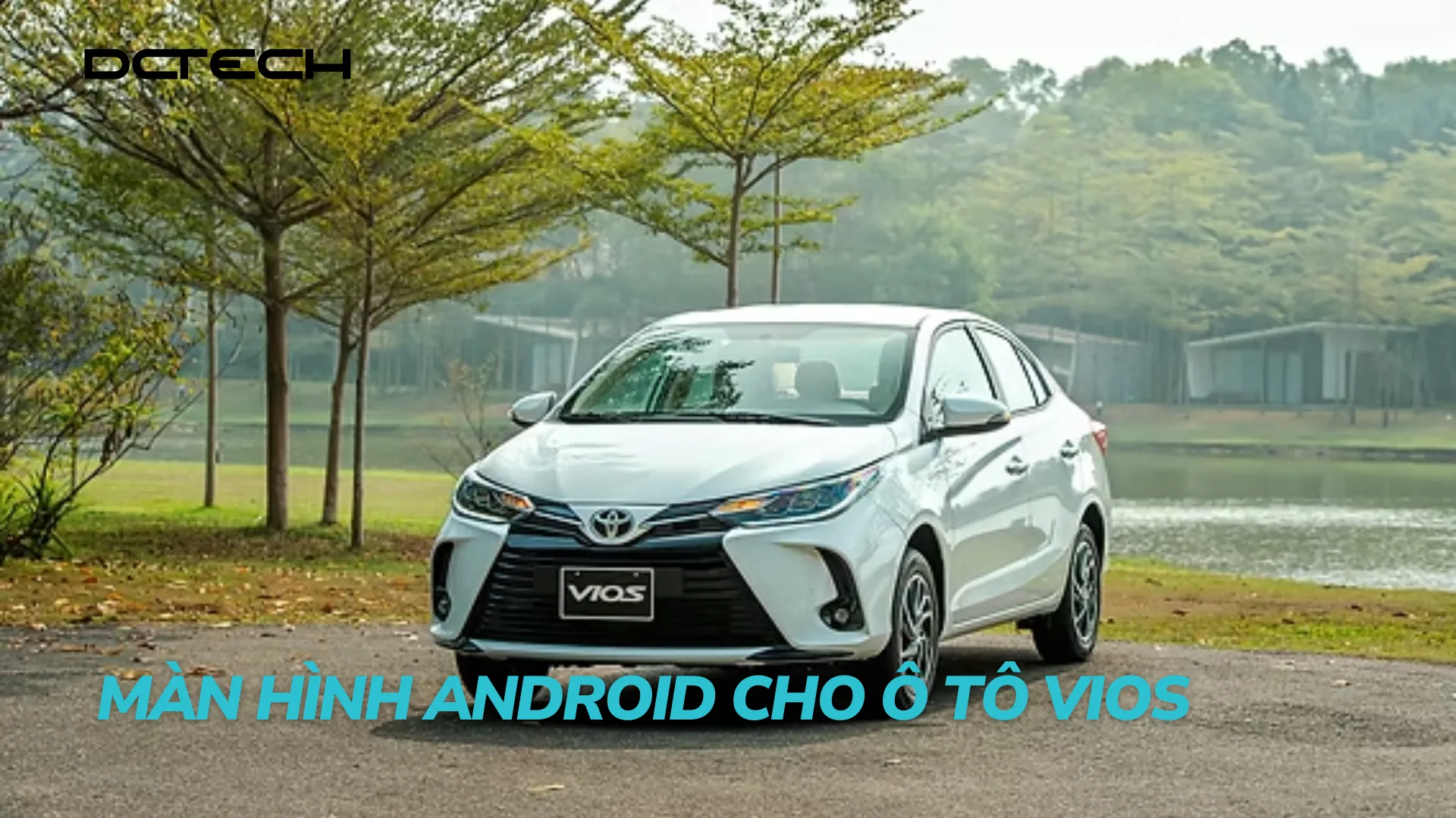 Màn hình android cho ô tô Vios của DCTECH giá hợp lý, chất lượng ...